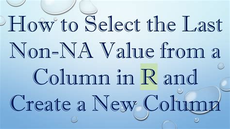 How To Select The Last Non Na Value From A Column In R And Create A New Column Youtube