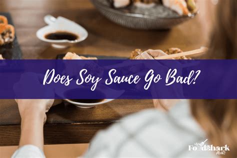 Does Soy Sauce Go Bad Food Shark Marfa