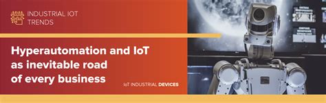 Hyperautomation And Iot As Inevitable Road Of Every Business Iot