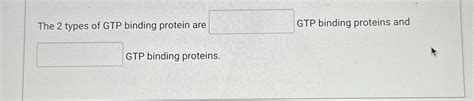 Solved The 2 ﻿types Of Gtp Binding Protein Are Gtp Binding