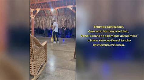 Las Palabras De La Hermana De Edwin Arrieta “daniel Sancho No Solo Desmembró A Edwin Desmembró