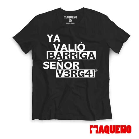 Camiseta Ya ValiÓ Barriga SeÑor Verga MaqueÑo