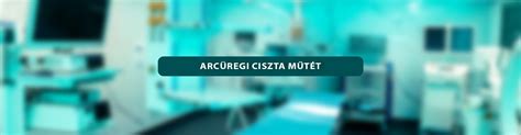 Arcüregi Ciszta Műtét