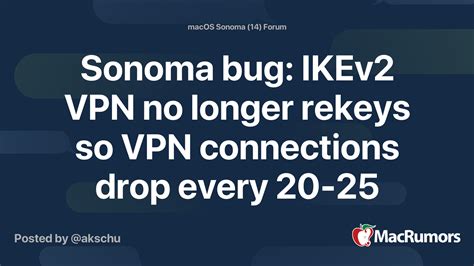 Sonoma Bug Ikev2 Vpn No Longer Rekeys So Vpn Connections Drop Every 20 25 Minutes Macrumors