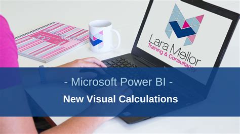 Visual Calculations In Power Bi Lara Mellor Training And Consultancy