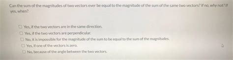 Solved Can The Sum Of The Magnitudes Of Two Vectors Ever Be Chegg