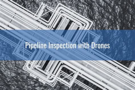 Drone Pipeline Inspections In Oil And Gas Industry