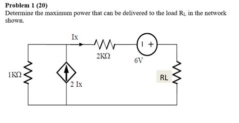 Solved Problem 1 20 Determine The Maximum Power That Can Chegg Com
