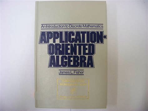 Application Oriented Algebra An Introduction To Discrete Mathematics