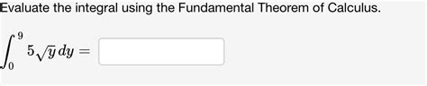 Solved Evaluate The Integral Using The Fundamental Theorem Chegg