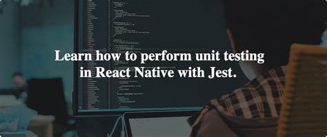 learn how to perform unit testing in react native with jest dev