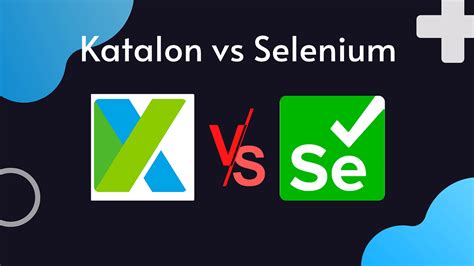 Selenium Vs Katalon A Detailed 2023 Comparison By Devanshu Bhatt Medium