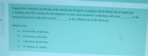 Solved Suppose The Economy Is Producing At The Natural Rate Chegg