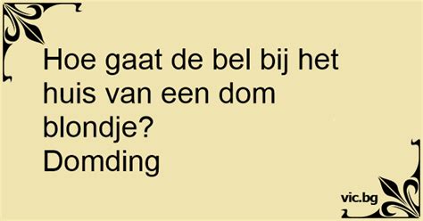 Hoe Gaat De Bel Bij Het Huis Van Een Dom Blondje Domding