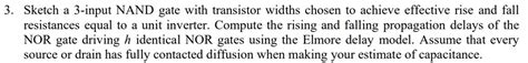 Solved 3 Sketch 3 Input Nand Gate With Transistor Widths Chosen To