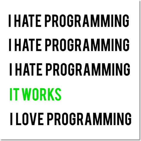 I Hate Programming It Works I Love Programming I Hate Programming Posters And Art Prints