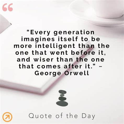 “every Generation Imagines Itself To Be More Intelligent Than The One That Went Before It And