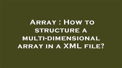 Array How To Structure A Multi Dimensional Array In A Xml File Youtube