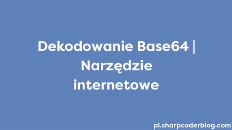 dekodowanie base64 narzędzie internetowe sharp coder blog