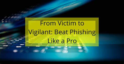 From Victim To Vigilant Beat Phishing Like A Pro Undercode Testing