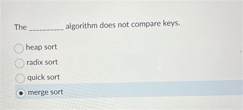Solved The ﻿algorithm Does Not Compare Keysheap Sortradix