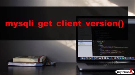php client version mysqli get client version waytolearnx