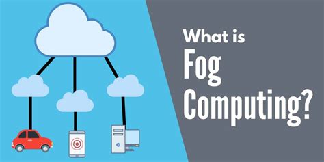 What Is Fog Computing A Guide To Fog Computing
