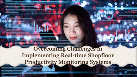 overcoming challenges in implementing real time shopfloor productivity