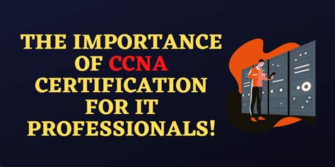 The Importance Of Ccna Certification For It Professionals