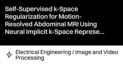 Self Supervised K Space Regularization For Motion Resolved Abdominal Mri Using Neural Implicit K