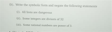 Solved B Write The Symbolic Form And Negate The Following
