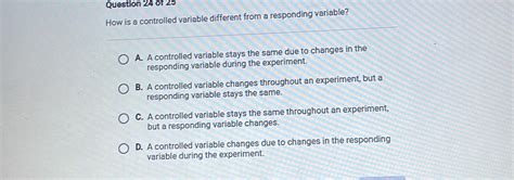 solved question 24 of 25 how is a controlled variable different from a