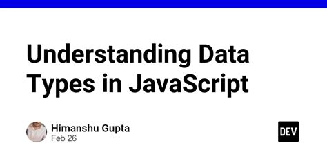 Understanding Data Types In Javascript Dev Community
