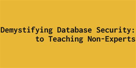 Demystifying Database Security A Guide To Teaching Non Experts Dev
