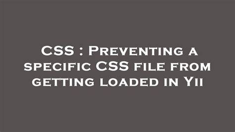 Css Preventing A Specific Css File From Getting Loaded In Yii Youtube