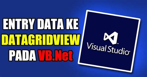 Tutorial Vbnet 06 Entry Data Ke Datagridview Priacoding
