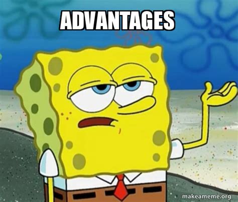 Advantages Tough Spongebob Meme Generator