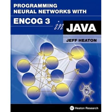 Programming Neural Networks With Encog3 In Java Jeff Heaton Author