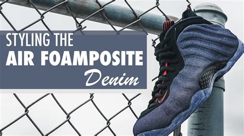 Styling The Air Foamposite One Denim Kicks And Fits Youtube