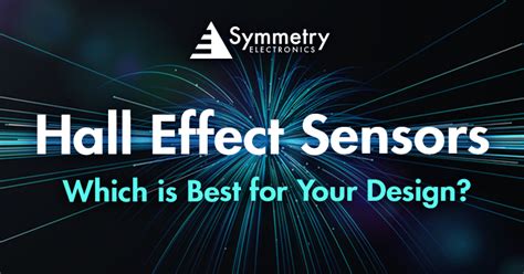 Hall Effect Sensors Which Is Best For Your Design Symmetry Electronics