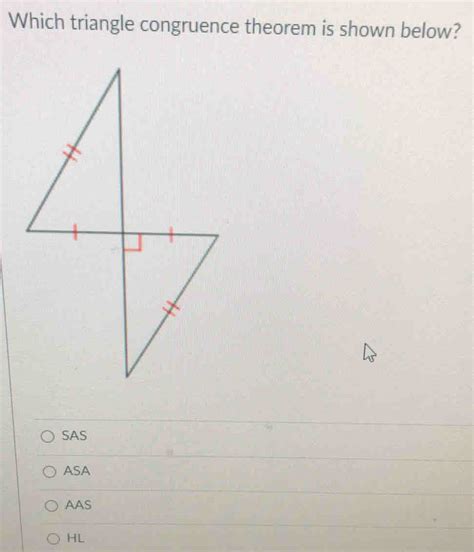 Solved Which Triangle Congruence Theorem Is Shown Below SAS ASA AAS HL Math