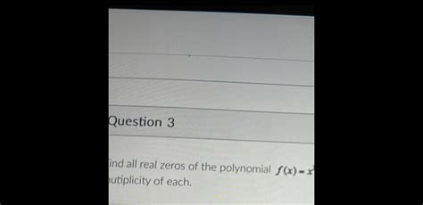 Answered Question 3 Ind All Real Zeros Of The Polynomial F X X Kunduz