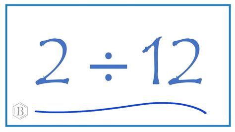 2 Divided By 12 2 ÷ 12 Youtube