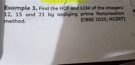 Example 3 Find The Hcf And Lcm Of The Integers 12 15 And 21 By Applying