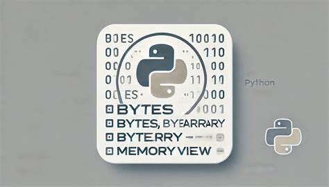 Handling Binary Data In Python Bytes Bytearray Memoryview By Mksdevart Medium