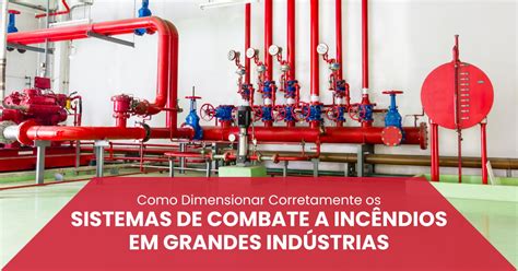 Como Dimensionar Corretamente Os Sistemas De Combate A Incêndios Em