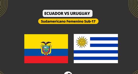 Ecuador Venció A Uruguay 4 0 En Partido Por El Sudamericano Femenino