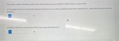 Solved The Atomic Radii Of A Divalent Cation And A