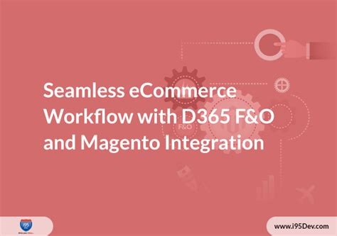 Seamless Ecommerce Workflow With D365 Fando And Magento Integration