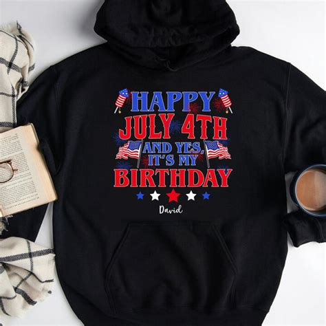 Happy July 4th And Yes Its My Birthday Personalized Custom Birthday 4